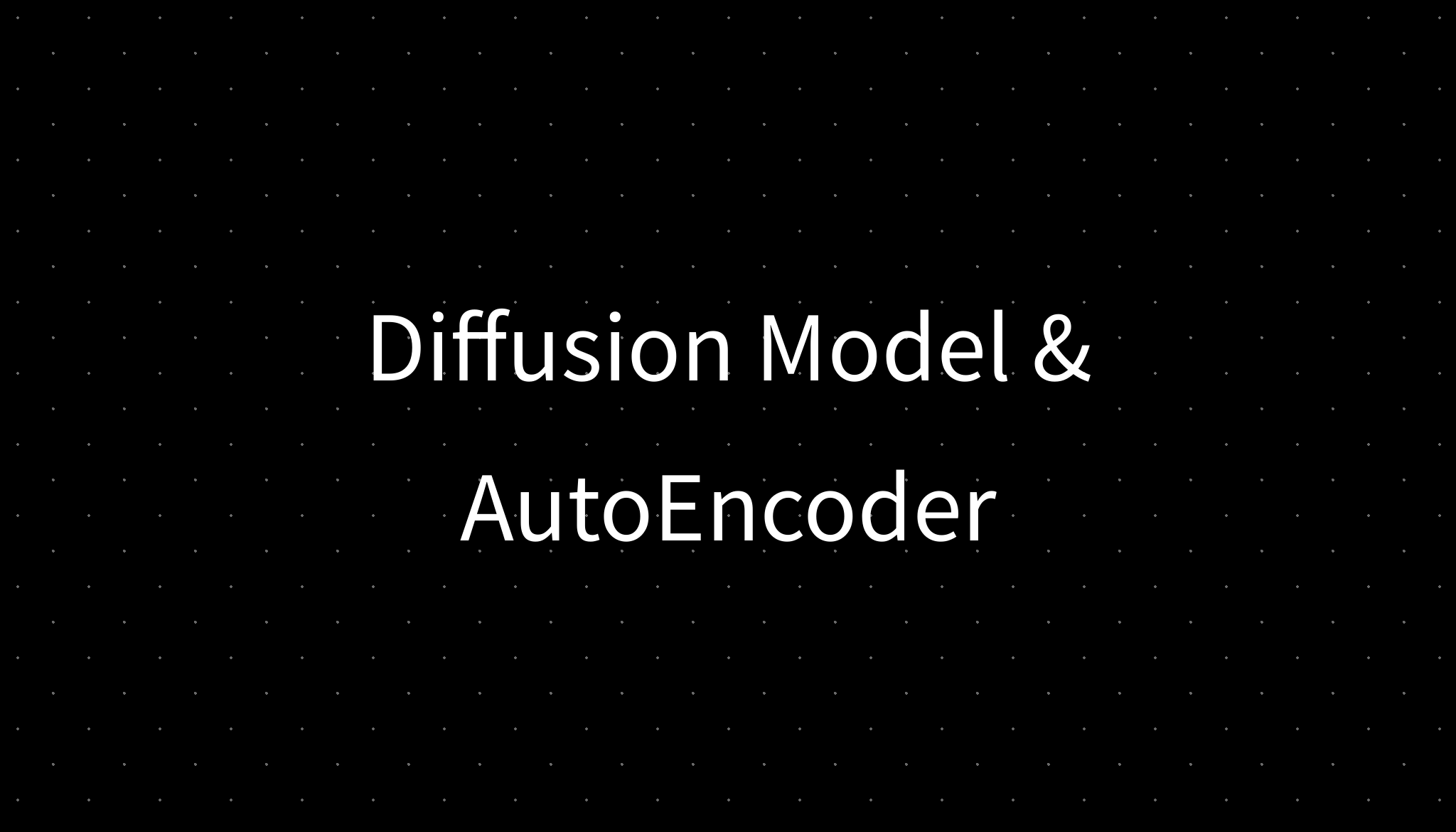 Diffusion Model & AutoEncoder Diffusion Model & AutoEncoder